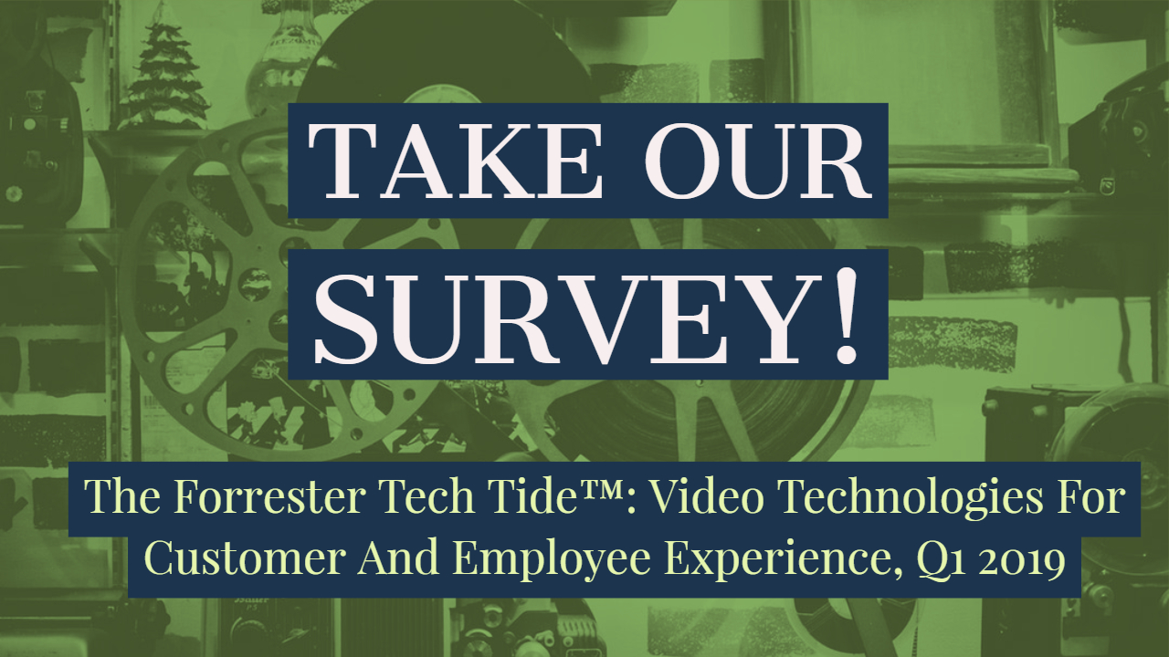 New Research Survey: Video Technologies For CX And EX