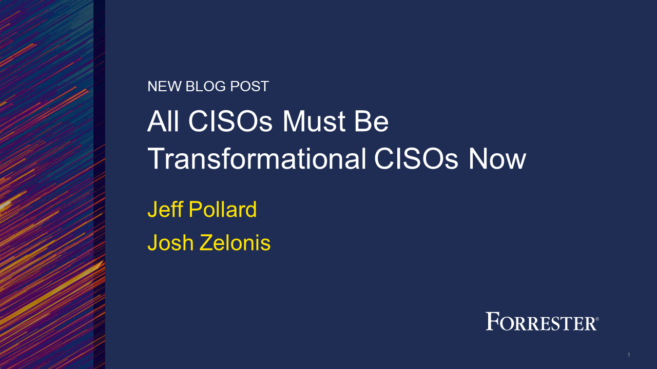 All CISOs Must Be Transformational CISOs Now All CISOs Must Be Transformational CISOs Now