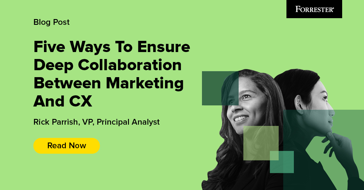 Five Ways To Ensure Deep Collaboration Between Marketing And CX