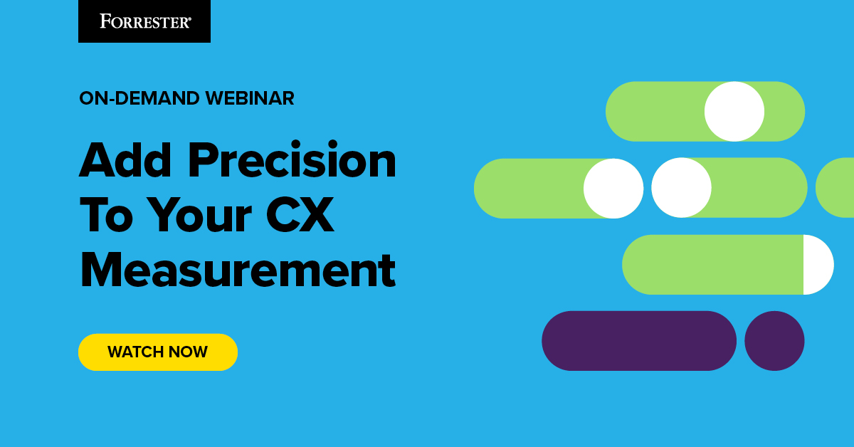 Add Precision To Your CX Measurement - Forrester