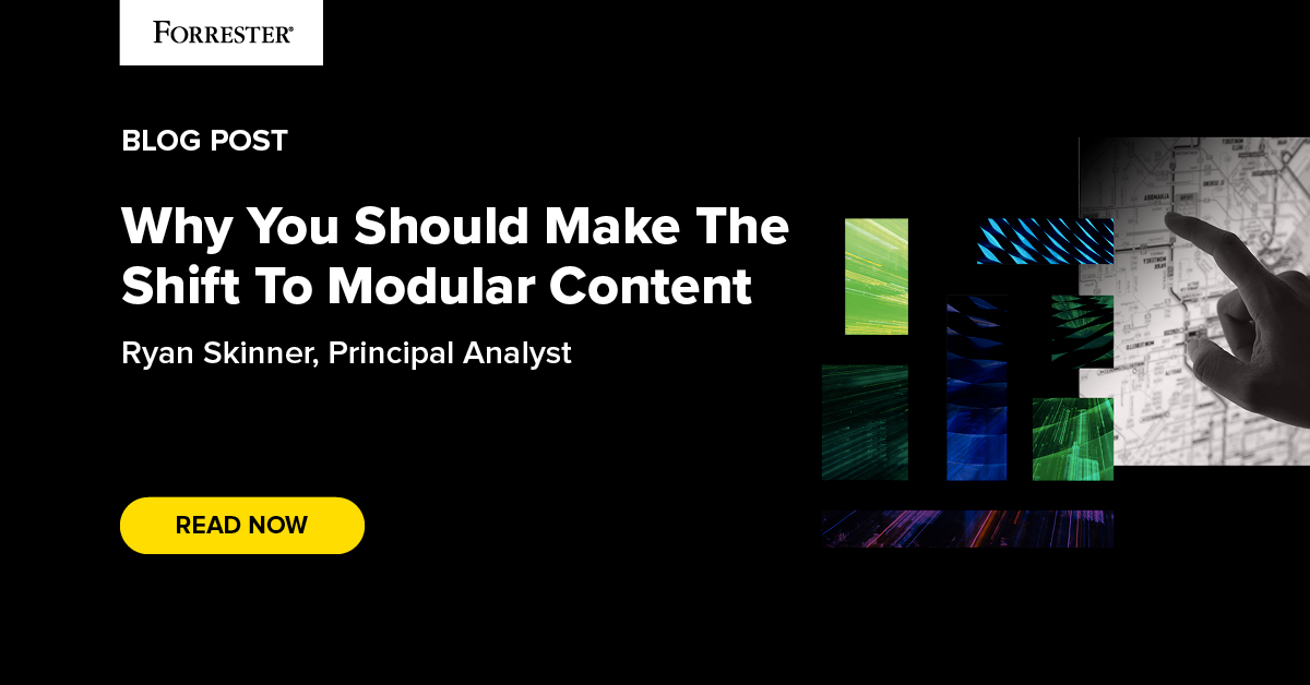 Why You Should Make The Shift To Modular Content | Forrester Europe