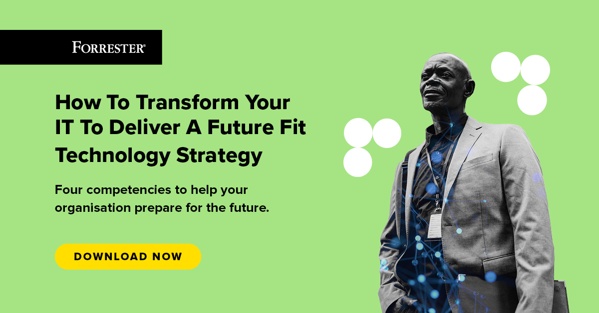 Transform Your IT To Deliver A Future Fit Technology Strategy
