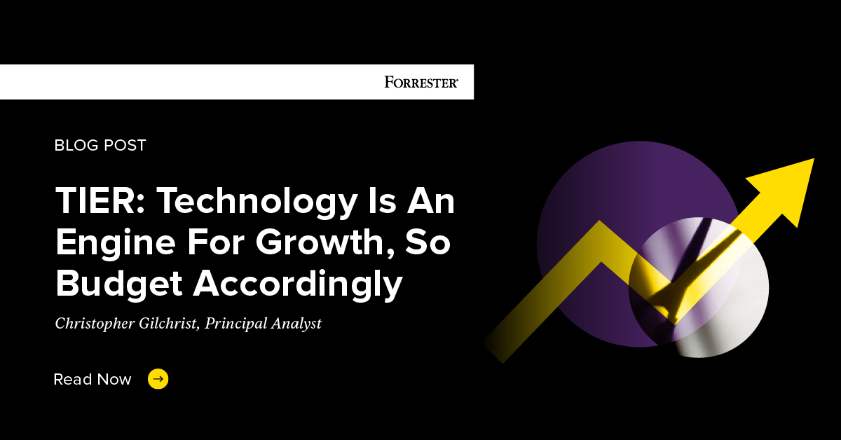 TIER: Technology Is An Engine For Growth, So Budget Accordingly