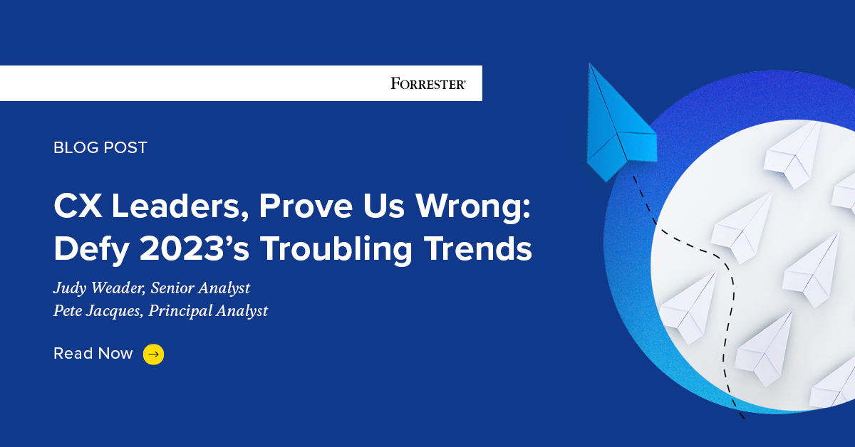 CX Leaders, Prove Us Wrong: Defy 2023’s Troubling Trends