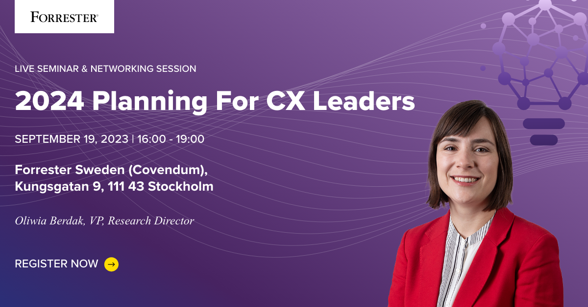 Live In Stockholm: 2024 Planning CX Leaders | Forrester Europe