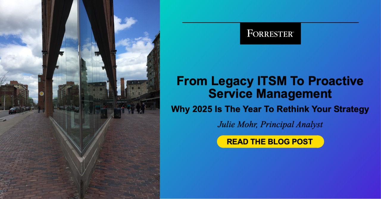 From Legacy ITSM To Proactive Service Management: Why 2025 Is The Year ...